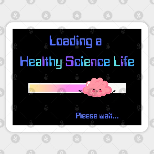 Brain loading... - Healthy Science Life - Sticker | TeePublic
