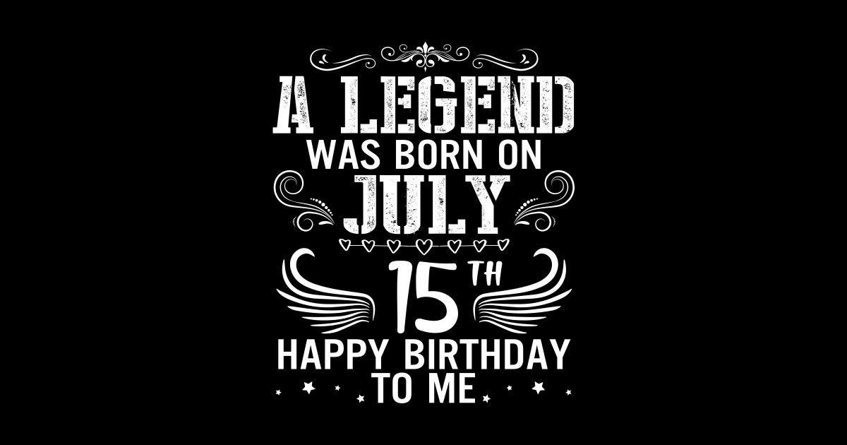 A Legend Was Born On July 15th Happy Birthday Me And You Papa Daddy ...