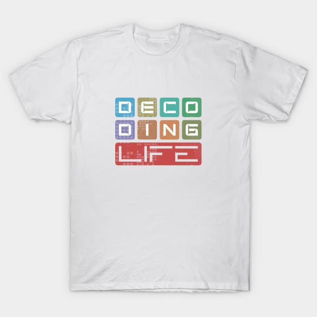 Decoding Life - Life - T-Shirt | TeePublic