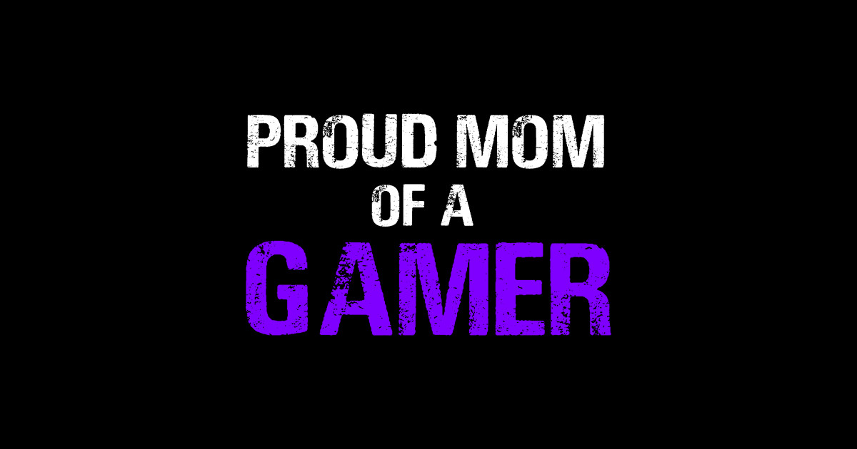 Proud Mom of a Gamer - Video Games - Posters and Art Prints | TeePublic