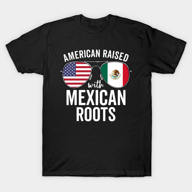 American Raised With Mexican Roots Mexico Flag - American Mexican Roots ...