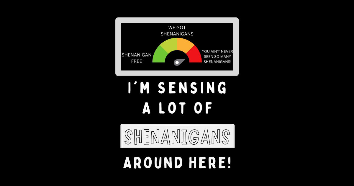 Shenanigan Meter - Shenanigans - Sticker | TeePublic