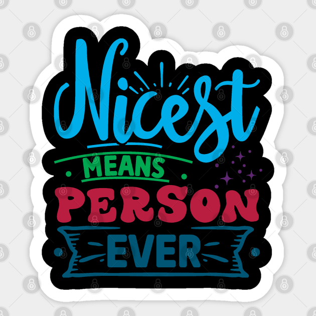 Nicest Means Person Ever - Nicest Means Person Ever - Sticker | TeePublic