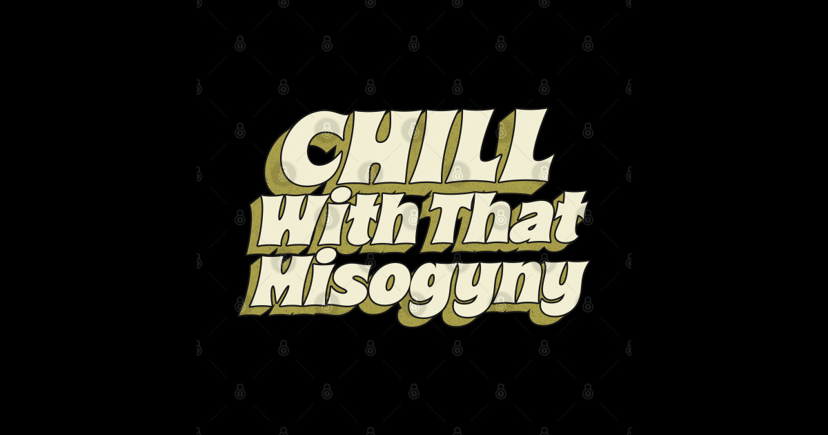 = Chill With That Misogyny = - Chill With That Misogyny - Sticker ...