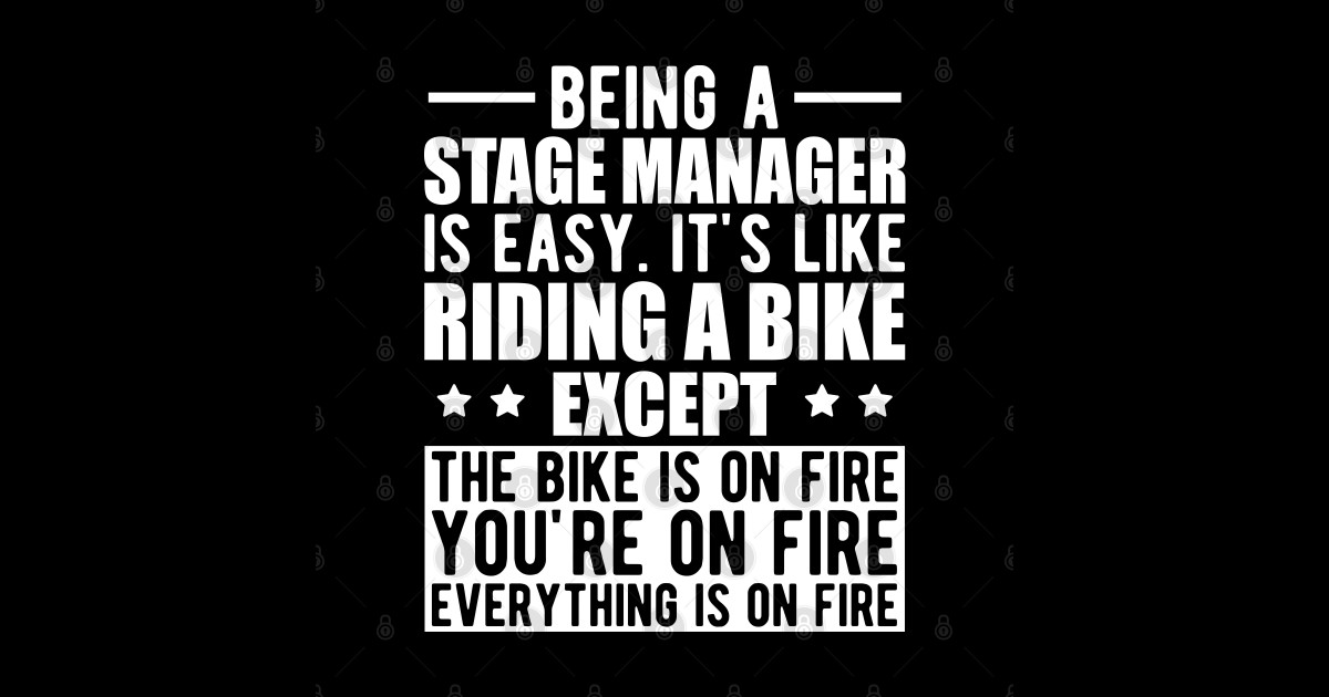 Stage Manager - Being a stage manager is easy. It's like riding a bike ...