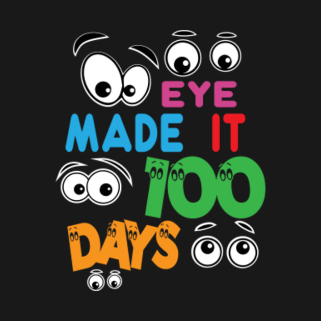 Eye Made It 100 Days 100 Days Of School T Shirt Eye Made It 100 Days