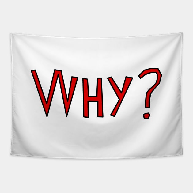 The Question is Why? Why Question Mark - Why - Tapestry | TeePublic