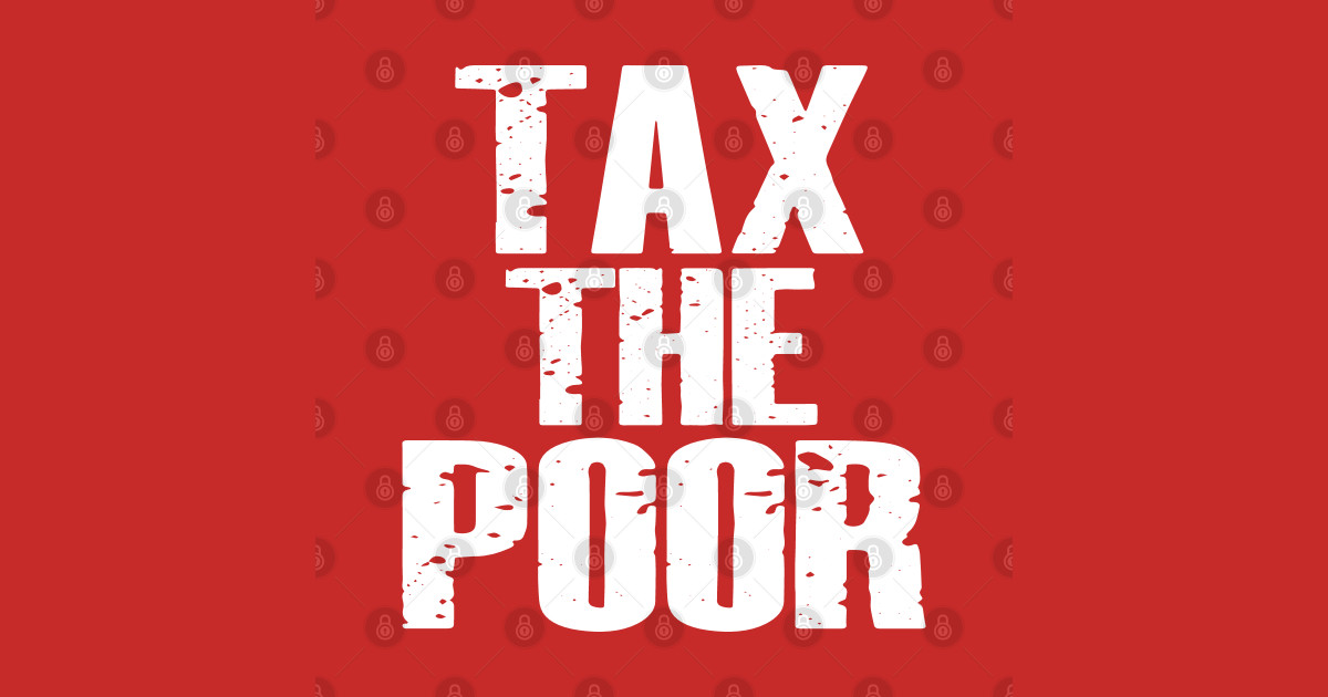 Tax The Poor - Tax The Poor - T-Shirt | TeePublic