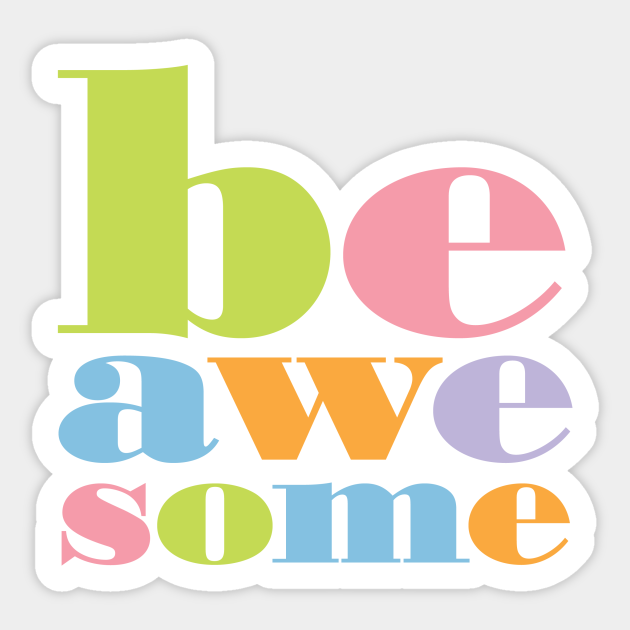 Be Awesome - Words Of Inspiration - Sticker | TeePublic