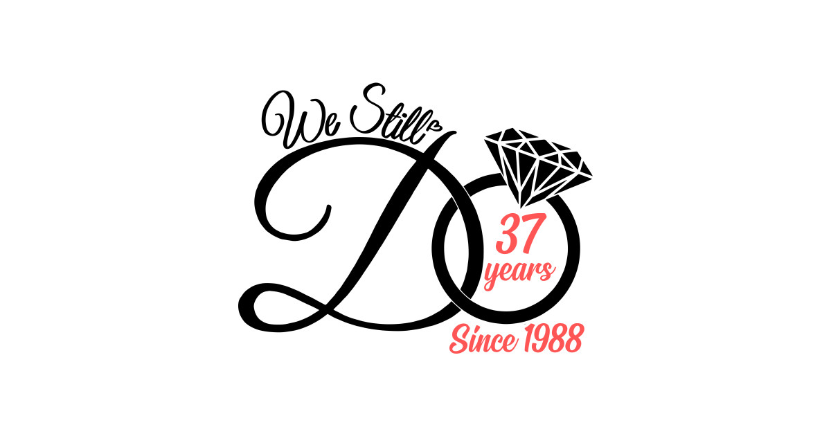 We Still Do 37 Years Funny Couple 37th Wedding Anniversary - We Still Do 37 Years Funny Couple ...
