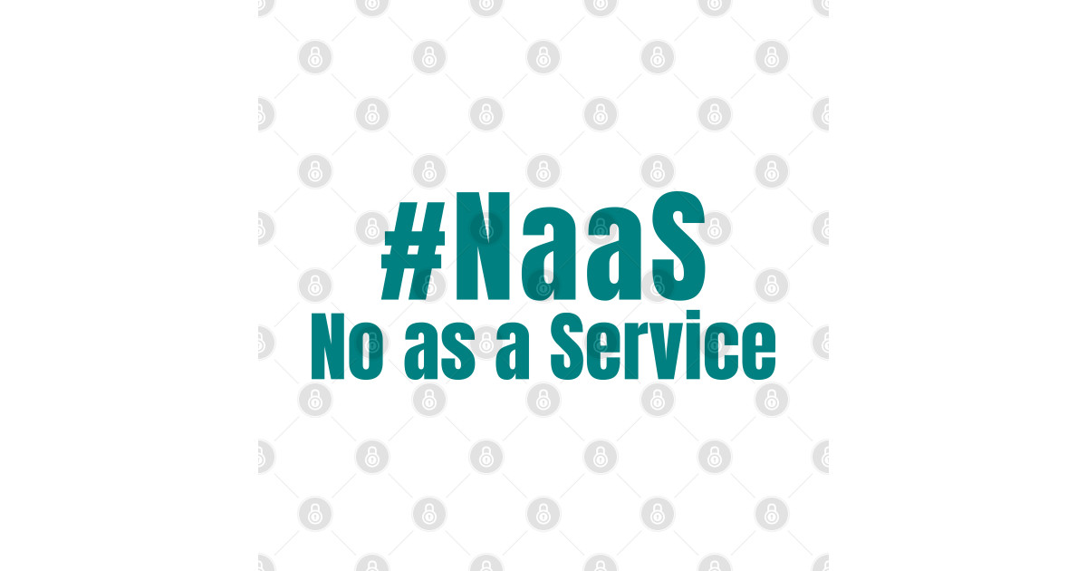 Naas No As A Service - Naas No As A Service - T-Shirt | TeePublic