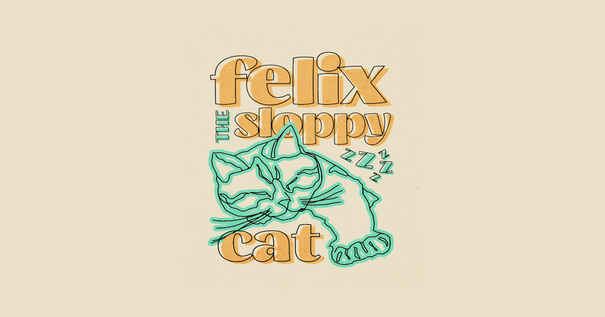 Felix The Sloppy Cat || Sloppy Cat || Funny Cat - Sloppy - T-Shirt ...