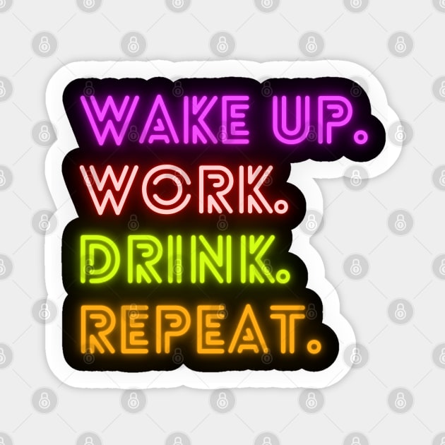 Wake up. Work. Drink. Repeat. - Work Quotes - Sticker | TeePublic