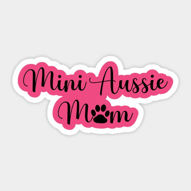 Mini Aussie Mom - Minni Aussie Mom - Sticker | TeePublic
