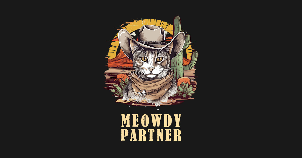 Meowdy Partner Cat Funny Howdy Meme Wild West Cowboy - Meowdy Partner ...