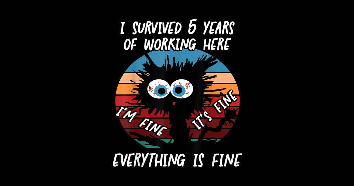 I Survived 5 Years of Working Here - Work Humor - Sticker | TeePublic