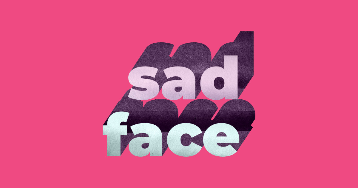 Sad Face Word Art - Sad Face - T-Shirt | TeePublic