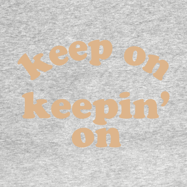 Keep On Keepin' On - Childish - T-Shirt | TeePublic