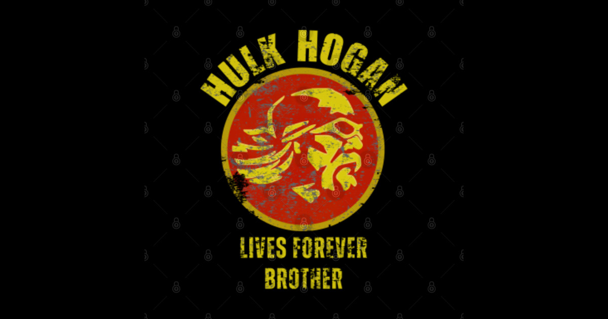 Hulk Hogan Lives Forever, Brother - Hulk Hogan Rip - Posters and Art ...