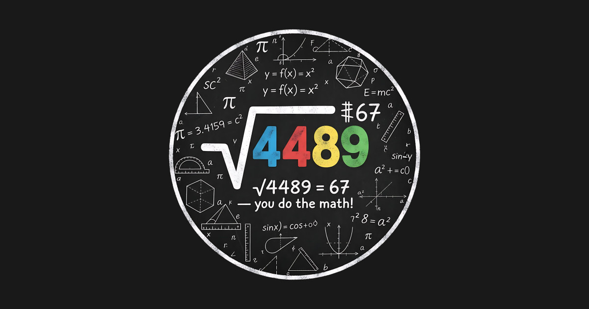 67 Meme – Square Root of 4489 | Funny Math Teacher & Teen Slang Design ...