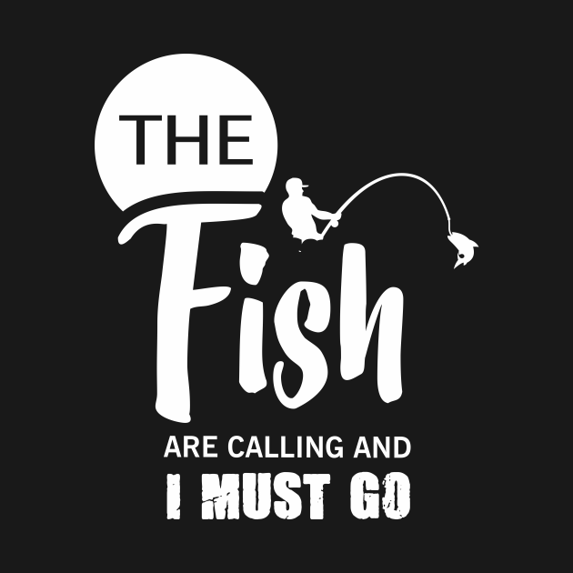 The fish are calling and i must go. Fishing T-shirt 2020 - Fishing Is ...