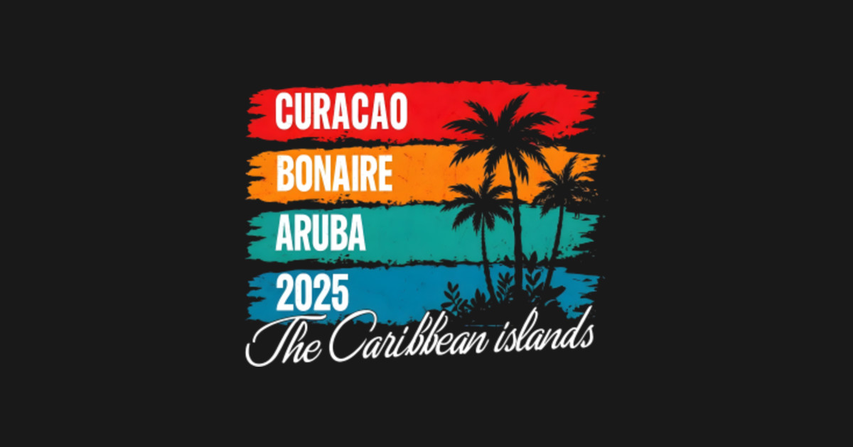 Curacao Bonaire Aruba 2025 - Curacao Bonaire Aruba 2025 - T-Shirt ...