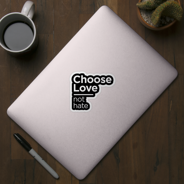 Choose Love Not Hate - Choose Love - Sticker | TeePublic