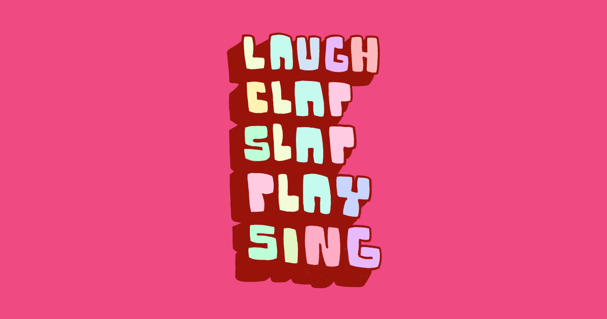 Laugh Clap Slap Play Sing - Fun - T-Shirt | TeePublic