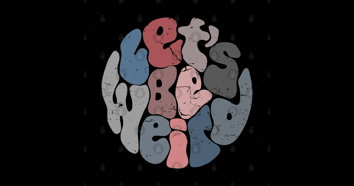 Let's Be Weird Distressed Goth Word Painting - Be Weird - Posters and ...