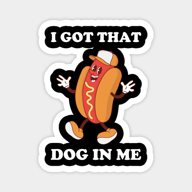 I Got That Dog in Me Funny Hot Dog Meme Motivational Hot Dog - I Got ...