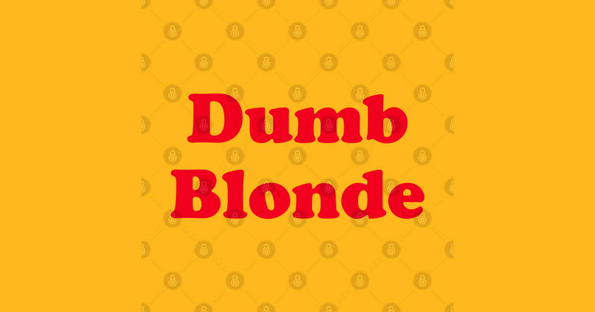 Dumb Blonde - Blonde Haired - T-Shirt | TeePublic