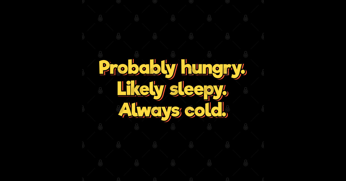 Probably Hungry Likely Sleepy Always Cold - Sarcasm Sayings - Sticker ...