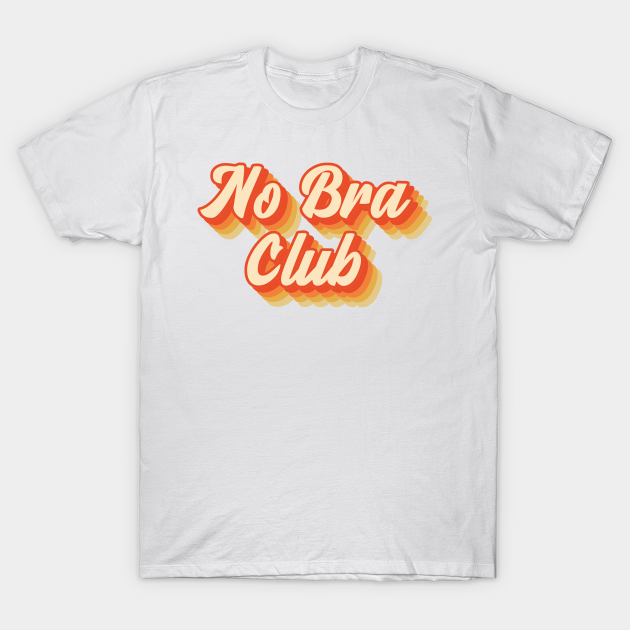 No Bra Club - vintage style - No Bra Club - T-Shirt | TeePublic