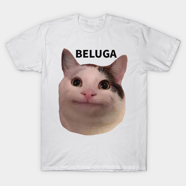 Beluga Cat - Beluga Cat Meme - T-Shirt | TeePublic