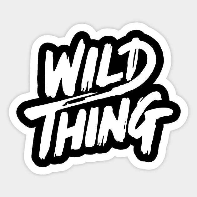 Wild Thing - Wild Thing - Sticker | TeePublic