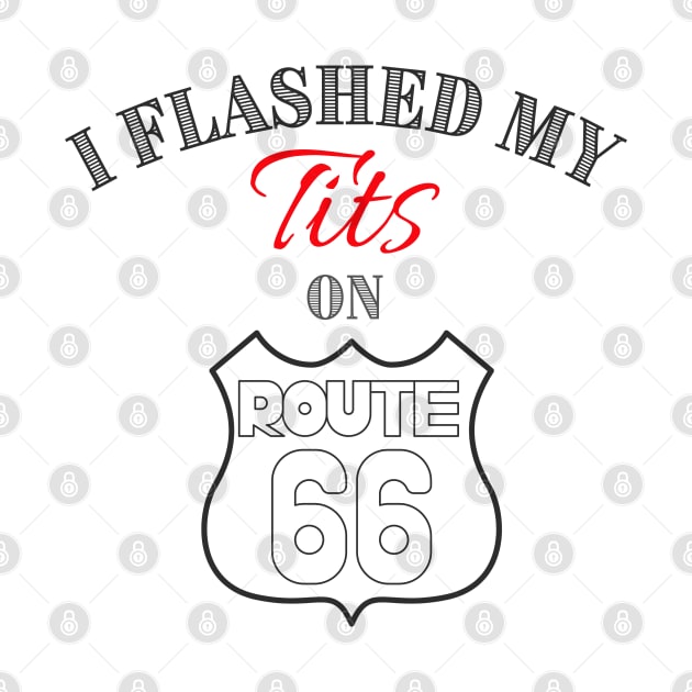 I Flashed My Tits On Route 66 Route 66 T Shirt Teepublic