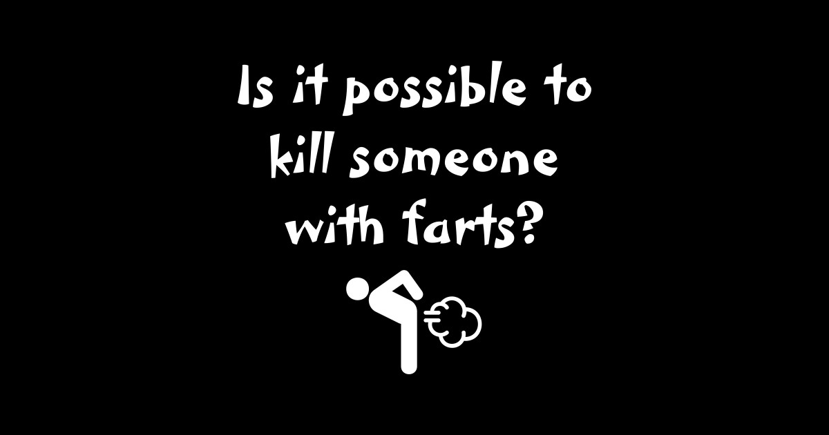 Can Farts kill? - Funny Slogan - Sticker | TeePublic