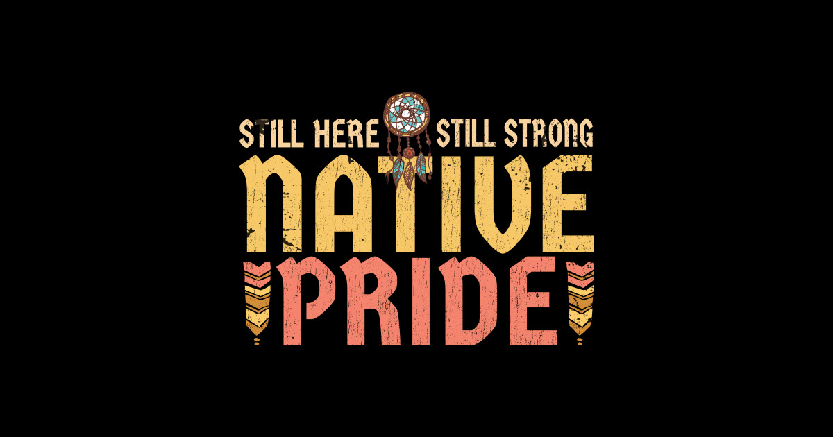 Native Pride - still here | still strongide - retro - Native Pride ...