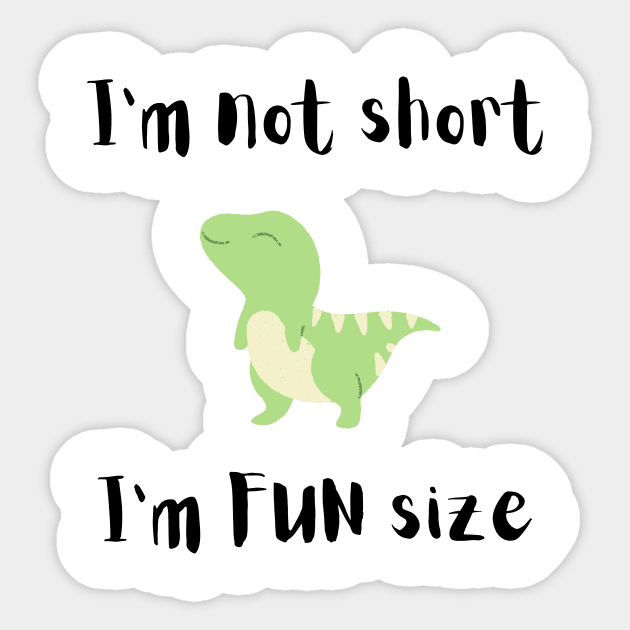 I'm Not Short I'm Fun Size - Im Not Short - Sticker | TeePublic