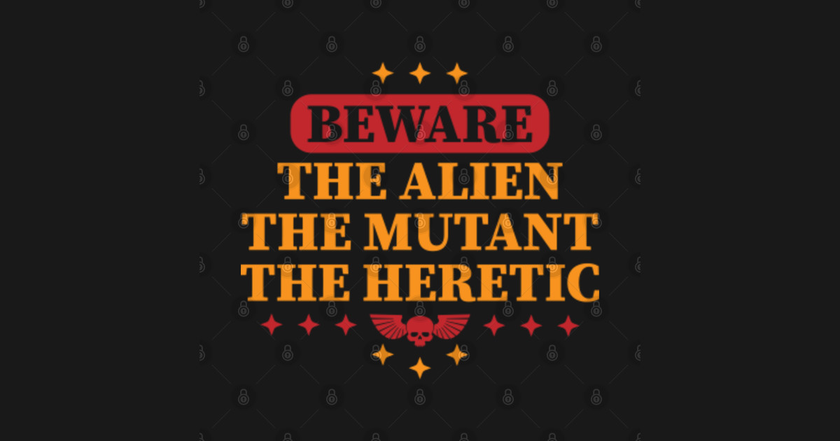 Beware the alien, the mutant, the heretic. - Warhammer 40k Quote - T ... Beware the alien, the mutant, the heretic. - Warhammer 40k Quote - T ...
