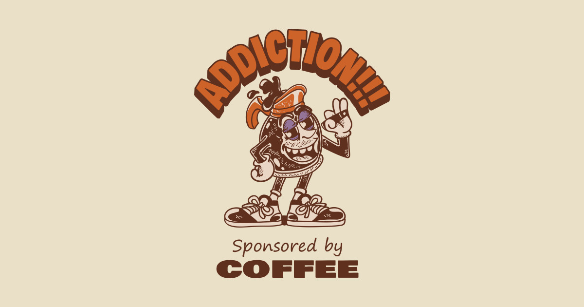 Addiction Sponsored By Coffee Retro Vintage Cartoons - Retro Vintage ...