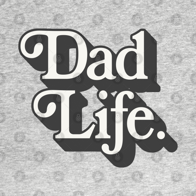 Dad Life - retro style fatherhood typography apparel - Dad Gift Ideas ...