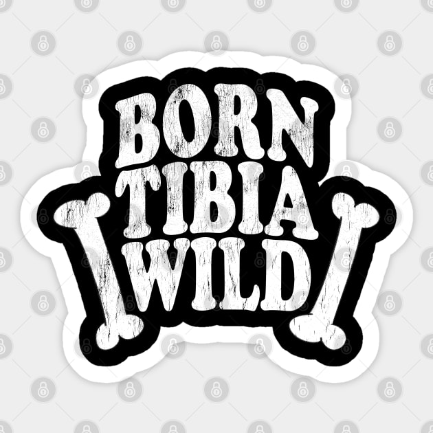 Born Tibia Wild - Radiologist, Anatomy - Radiologist - Sticker | TeePublic