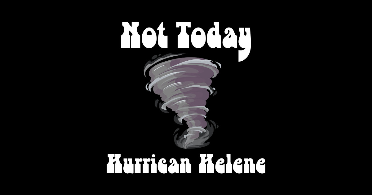 Not Today Hurricane Helene - Hurricane - Sticker | TeePublic