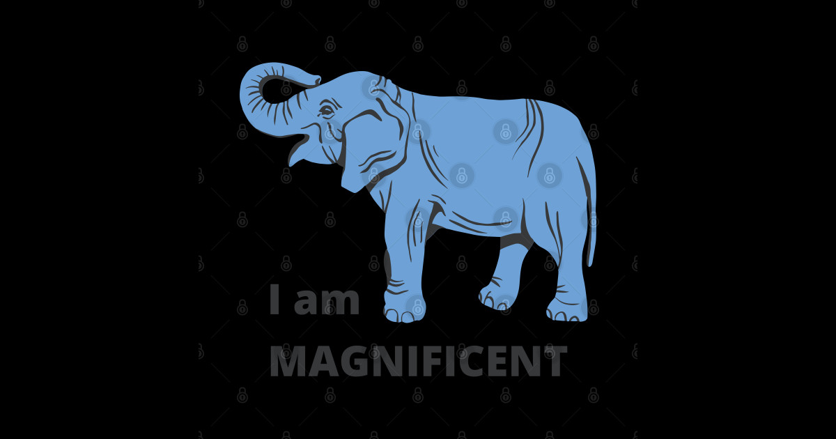 I Am Magnificent - Cute Elephant - Elephant - Sticker | TeePublic