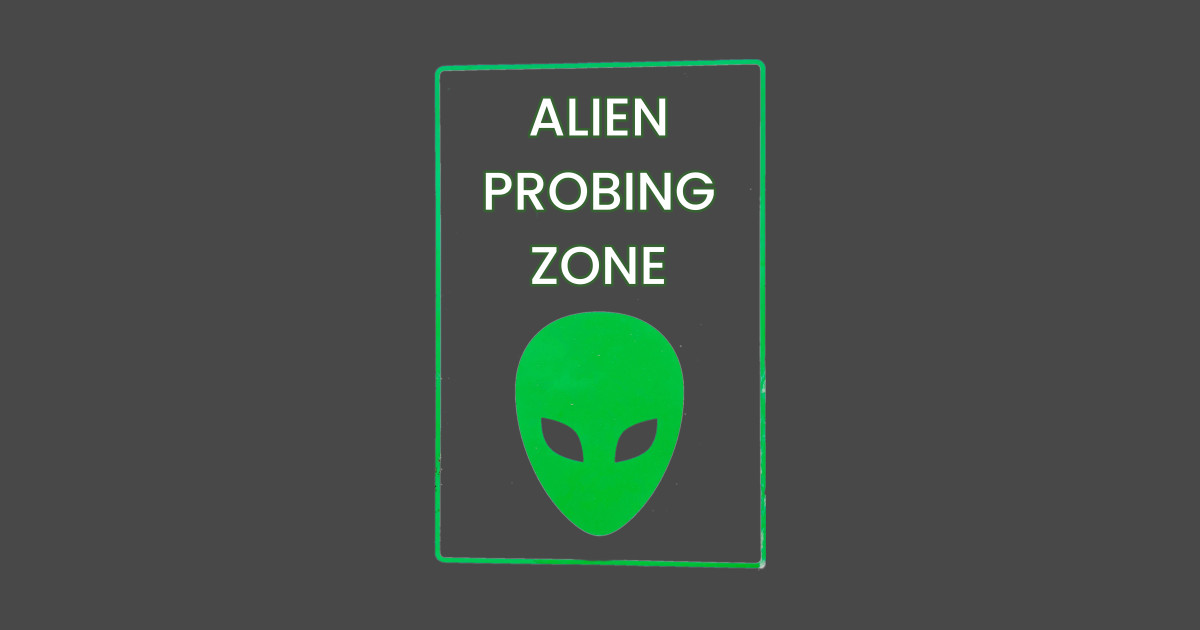 Alien probing zone - Alien Ufo - T-Shirt | TeePublic