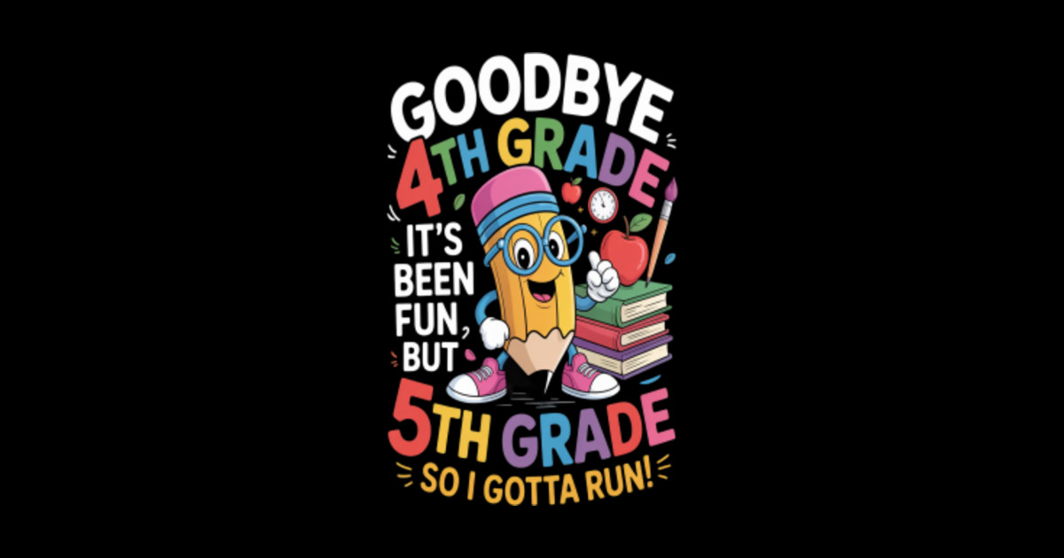 Goodbye 4th Grade Hello 5th Grade Back To School - Goodbye 4th Grade ...