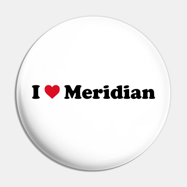 I Love Meridian - Meridian - Pin | TeePublic