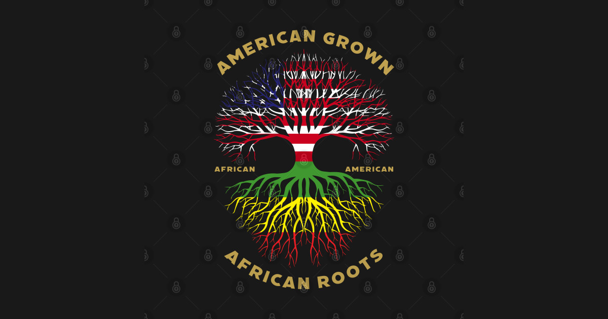 American Grown African Roots - African American - Black History - T ...