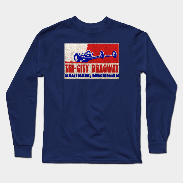Tri-City Dragway - Tri City - Long Sleeve T-Shirt | TeePublic